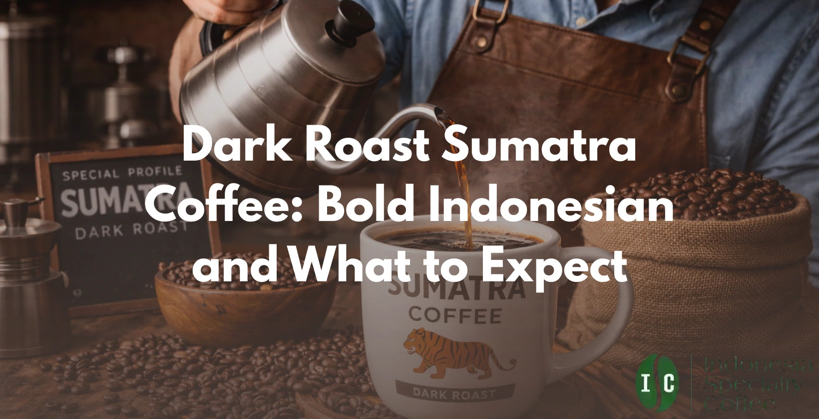 Dark Roast Sumatra Coffee: Bold Indonesian and What to Expect ...